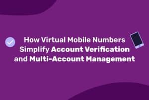 How Virtual Mobile Numbers Simplify Account Verification and Multi ...