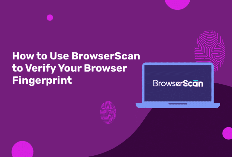 How to Use BrowserScan to Verify Your Browser Fingerprint