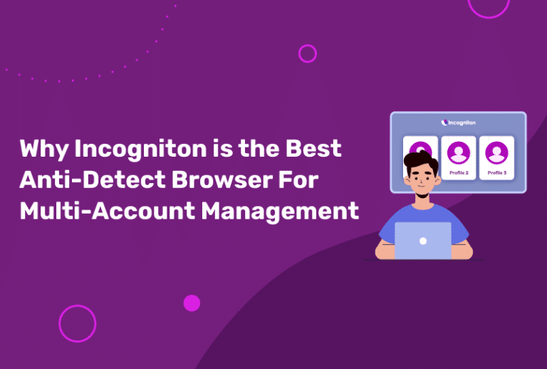 Incogniton: Best Anti-Detect Browser For Multi-Accounting